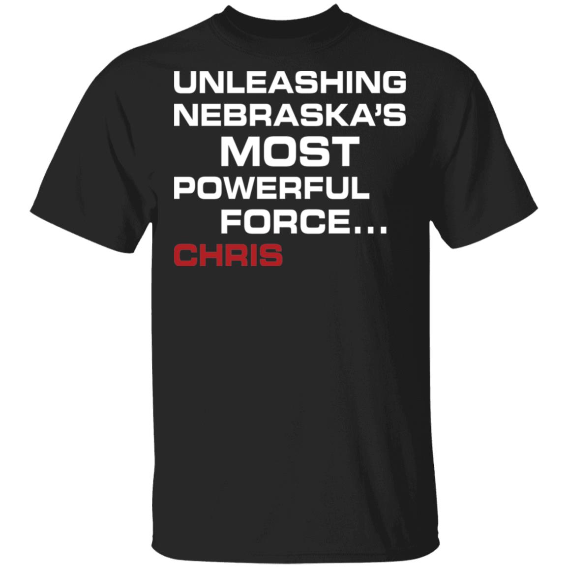 Unleashing Nebraska's most powerful force Chris T- shirt, ladies tee ...