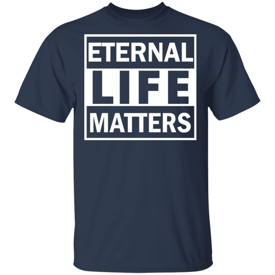 Eternal Life Matters shirt - Bucktee.com