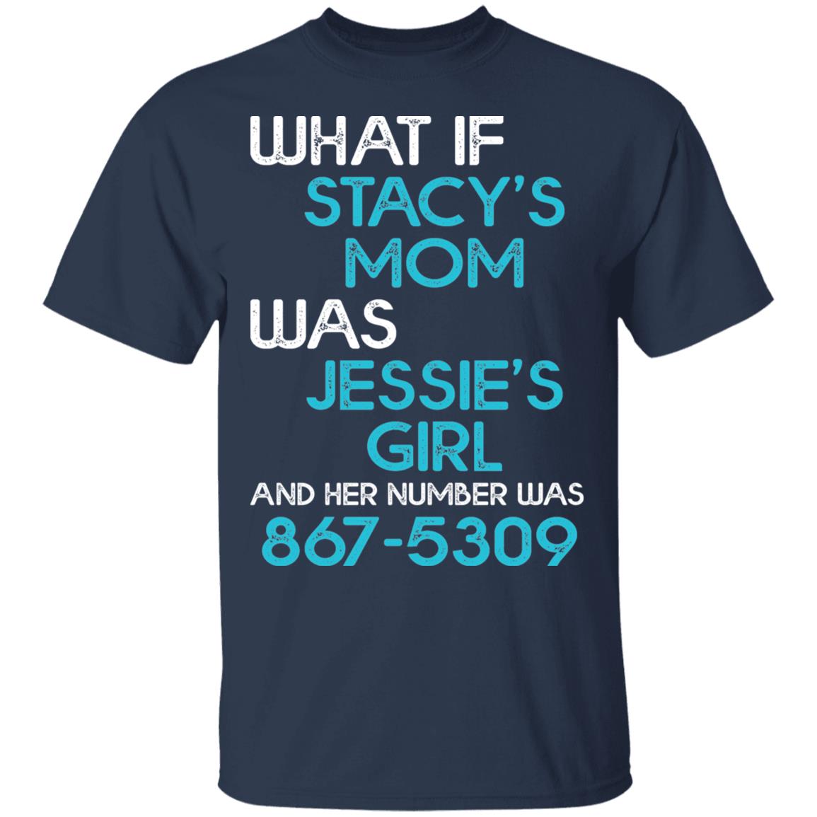 What if Stacy's mom was Jessie's girl and her number was 8675309 shirt ...