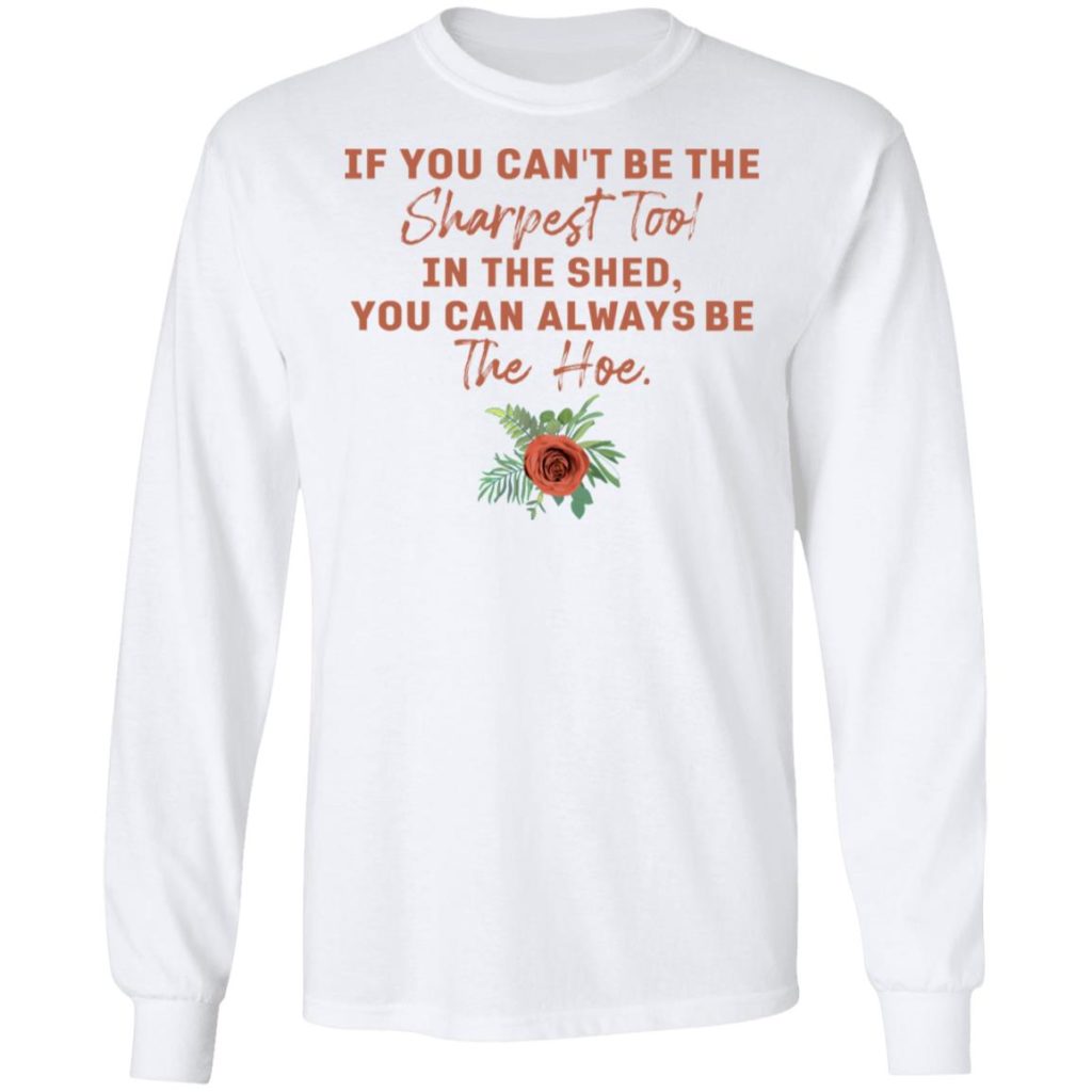 Rose if you can’t be the sharpest tool in the shed shirt - Bucktee.com