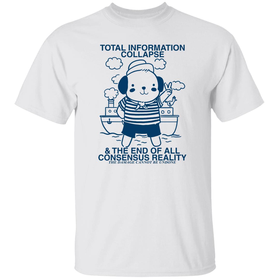 Total Information Collapse The End Of All Consensus Reality Shirt ...
