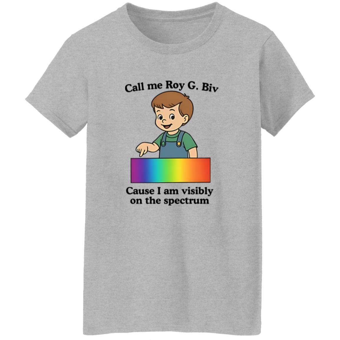 Call Me Roy G. Biv Cause I Am Visibly On The Spectrum Shirt - Bucktee.com